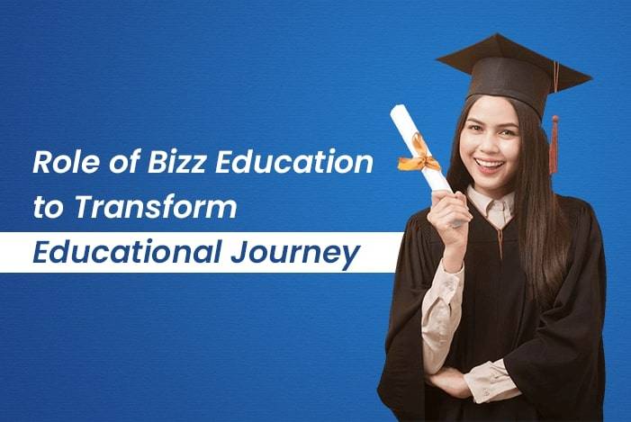 Role of Bizz Education to transform Educational Journey